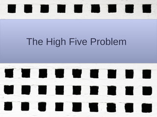 The High Five Problem | PPT
