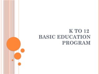 3 -K to 12 Overview of the Basic Education Program | PPT | Free Download