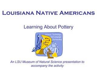 LSUMNS Louisiana native americans pottery making | PPT