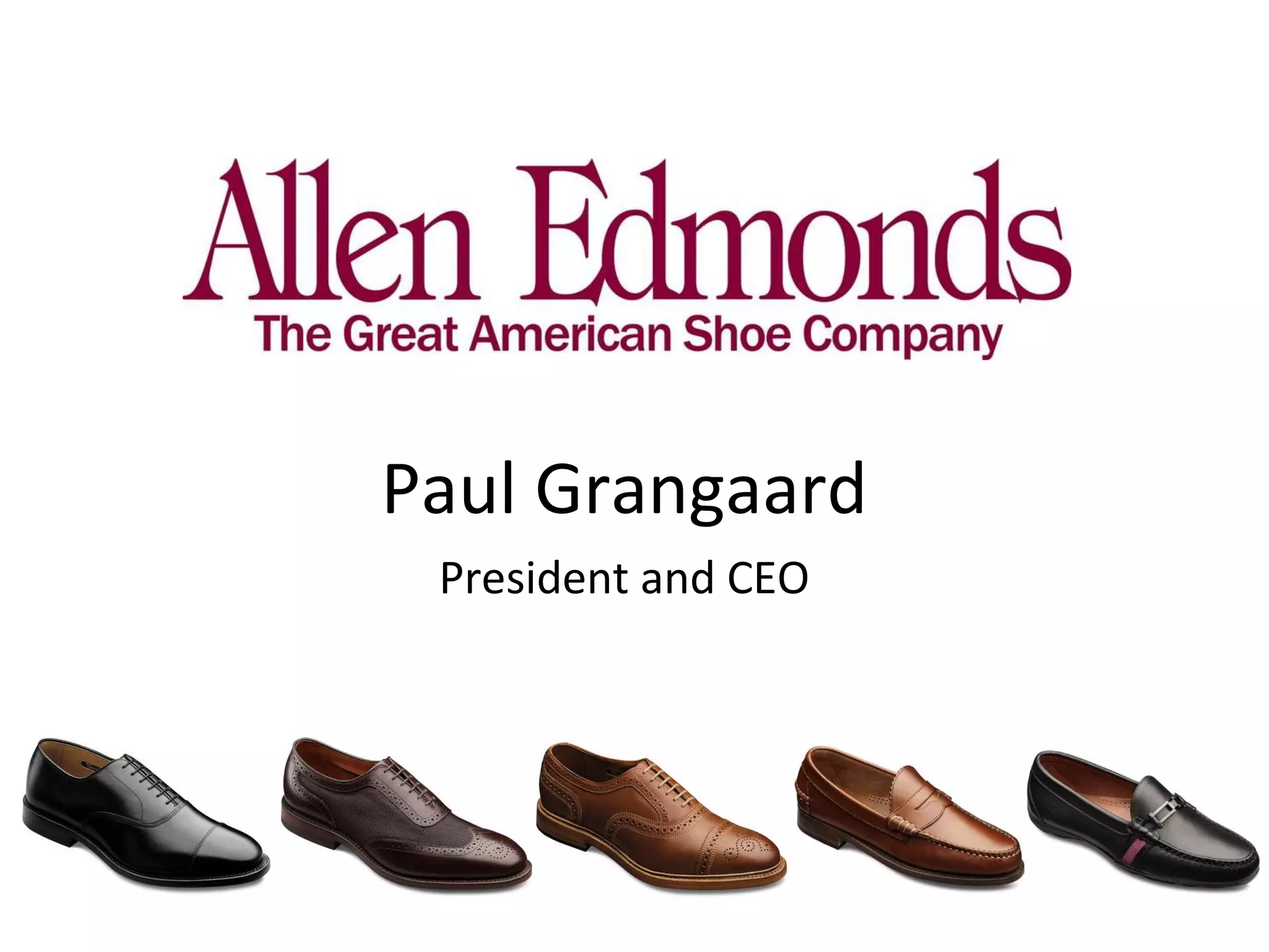 Paul Grangaard, President and CEO of Allen Edmonds Shoe Corp. | PPT