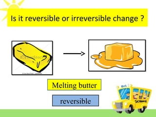 4 ppt reversible and irreversible change | PPT