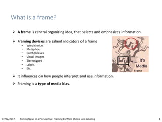 Putting News in a Perspective: Framing by Word Choice and Labeling ...