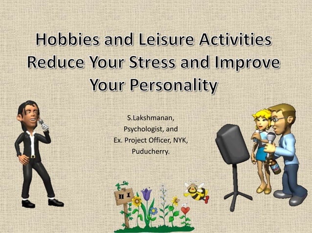 Hobbies, Leisure Activities reduce Stress and improve personality by S ...
