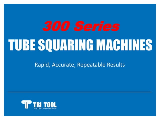 TriTool 300 Series Tube Squaring Machines | PPT