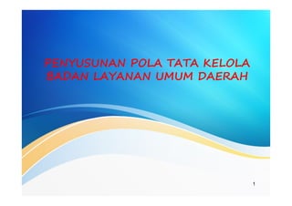 penyusunan pola tata kelola badan layanan umum daerah | PDF