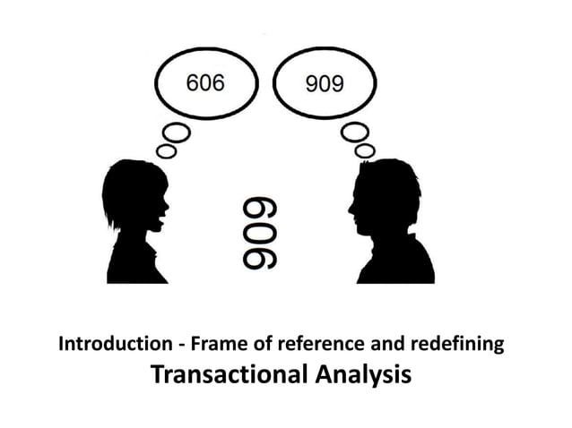 Introduction - frame of reference and redefining - transactional analysis - Manu Melwin Joy | PPTX