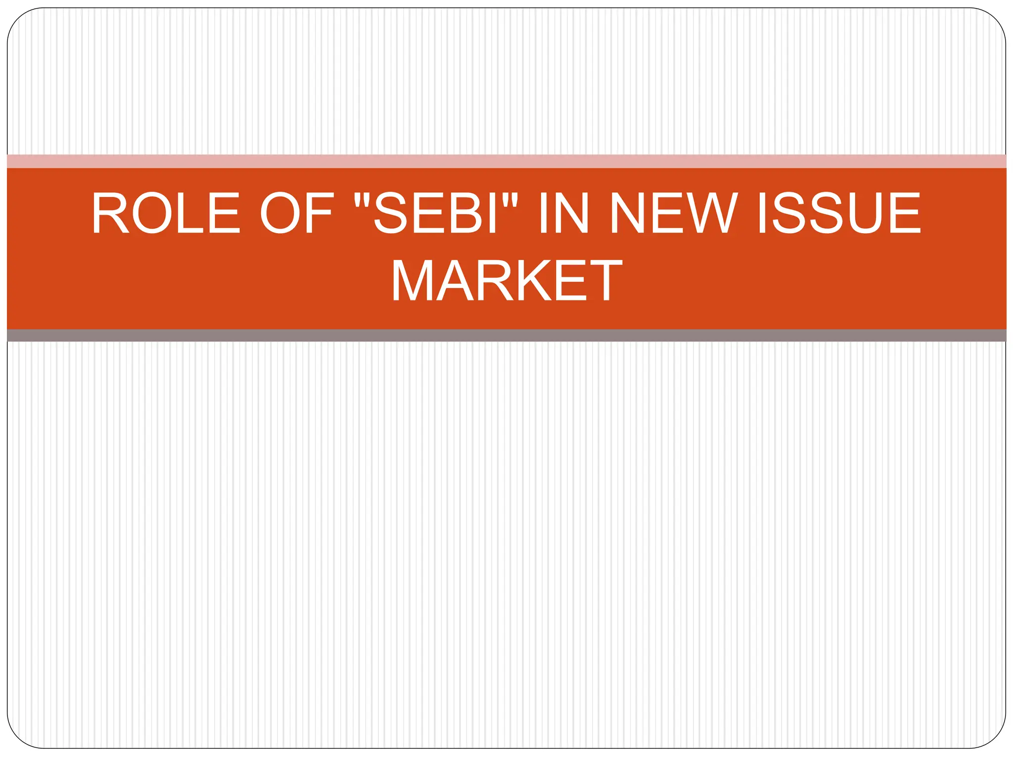 Role of sebi in new issue matket and its functions | PPTX
