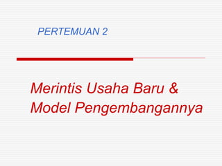 Merintis usaha baru dan model pengembangannya | PPT