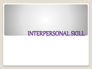303612640-Interpersonal-Skill_2.ppt