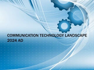 303 final project-Communication Technology in the year 2024 | PPTX