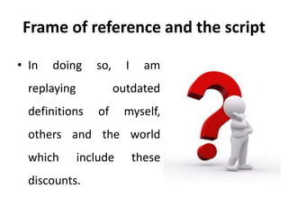 Frame of reference and the script - transactional analysis - Manu Melwin Joy | PPT