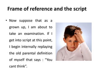 Frame of reference and the script - transactional analysis - Manu Melwin Joy | PPT