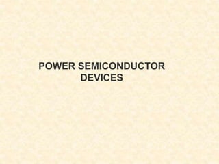 308557074-POWER-SEMICONDUCTOR-DEVICES-ppt.ppt