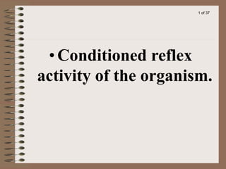 30 Conditioned reflex activity_50d76961c784233ac88e667da6a6fab4.ppt