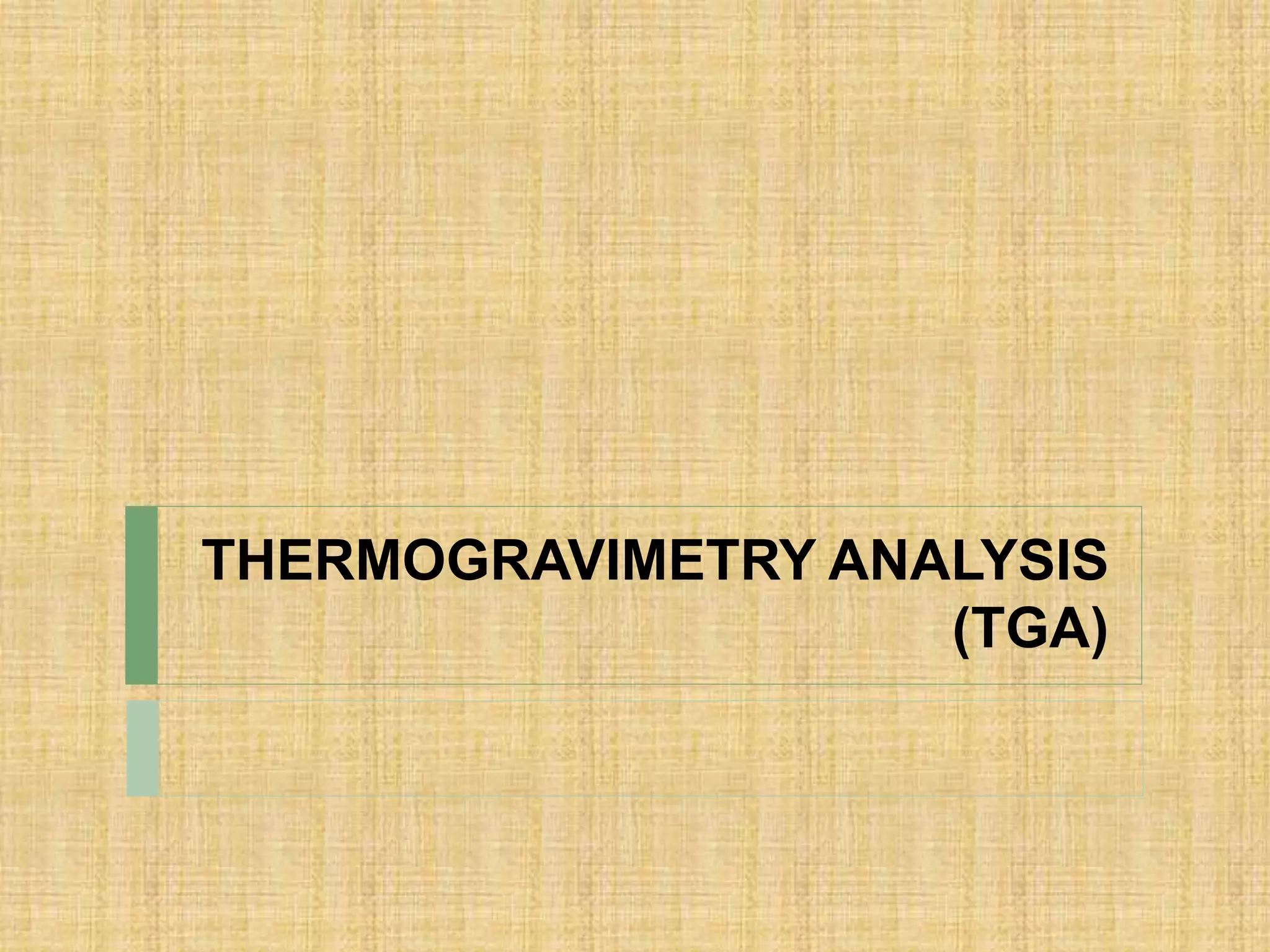 THERMOGRAVIMETRY ANALYSIS [TGA] AS PER PCI | PPT