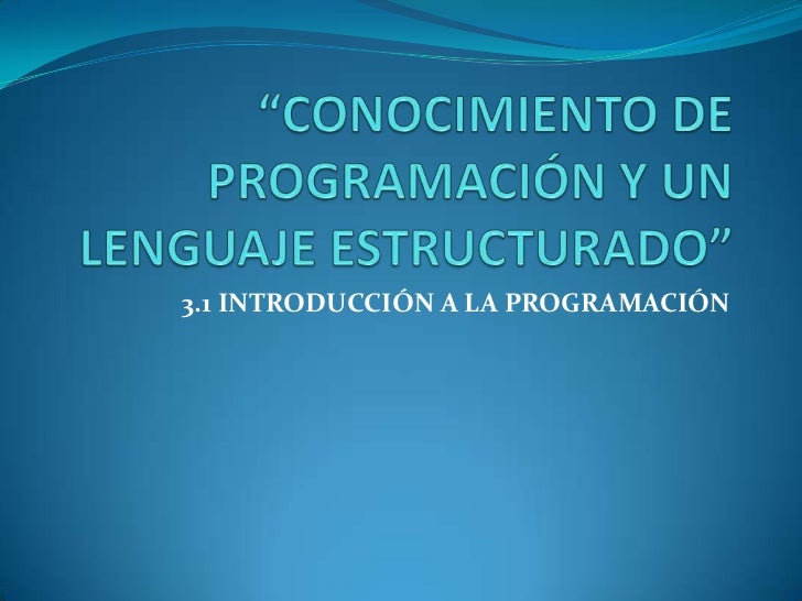 CONOCIMIENTO DE PROGRAMACIÓN Y UN LENGUAJE ESTRUCTURADO CONOCIMIENTO DE PROGRAMACIÓN Y UN LENGUAJE ESTRUCTURADO