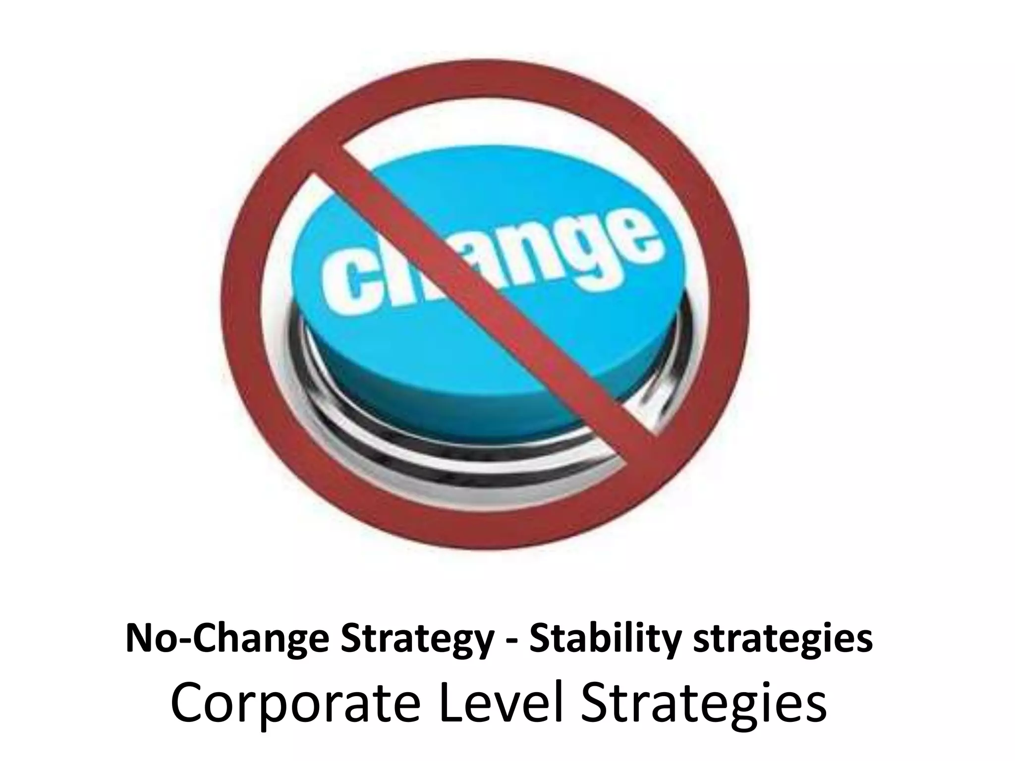 No change strategy - stability strategies - corporate level strategies ...