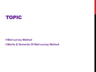 Mail survey Method Merits & Demerits Of Mail survey Method | PPTX