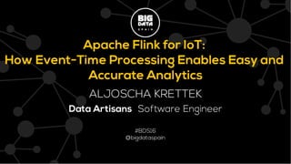 Apache Flink for IoT: How Event-Time Processing Enables Easy and Accurate Analytics by Aljoscha ...