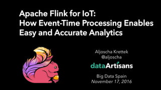 Apache Flink for IoT: How Event-Time Processing Enables Easy and Accurate Analytics by Aljoscha ...