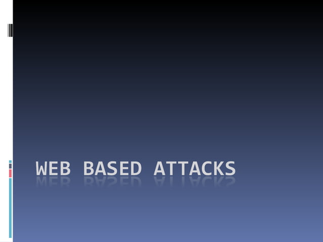 Hacking - Web based attacks | PPT