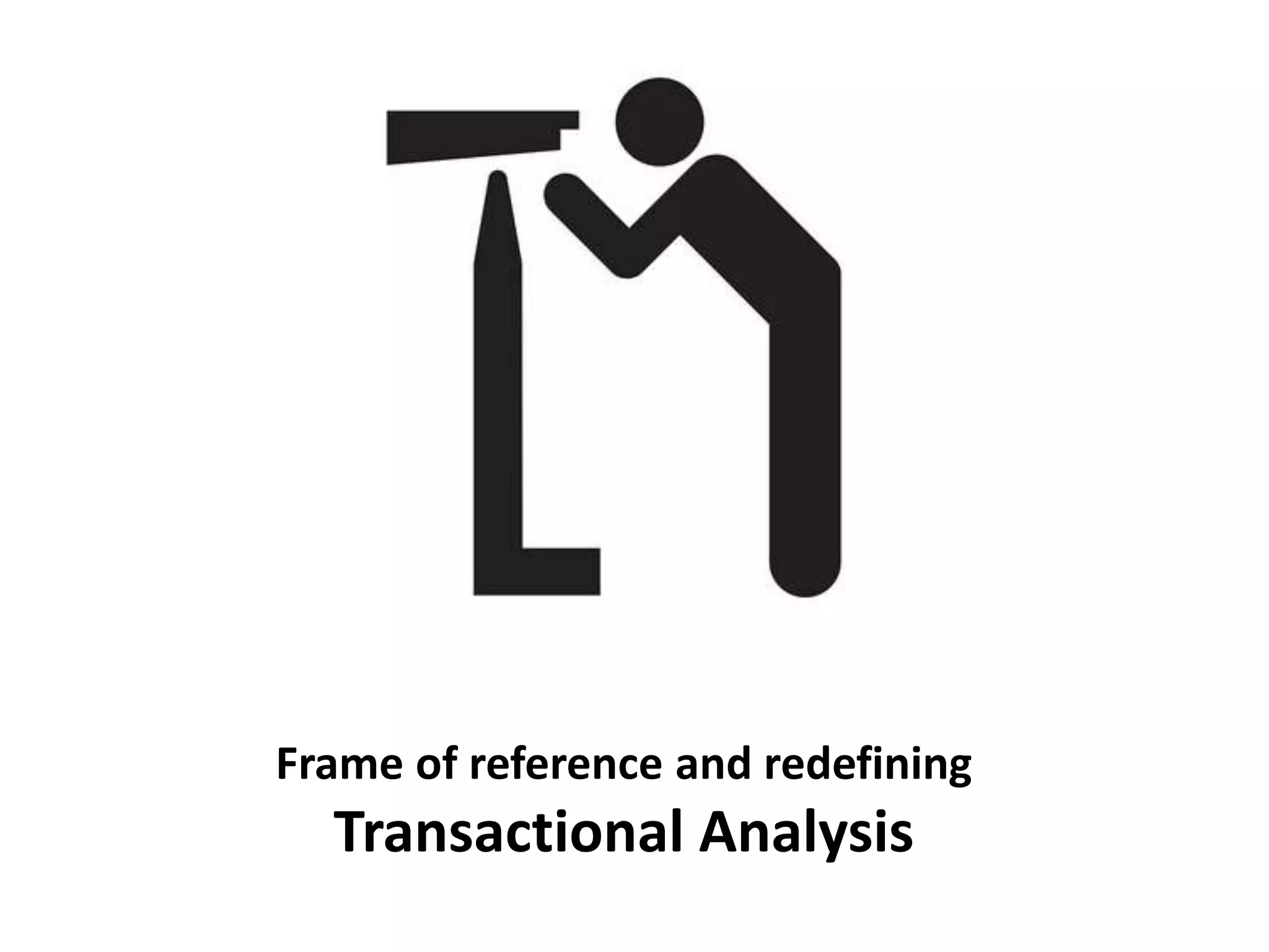 Frame of reference and redefining - transactional analysis - Manu ...