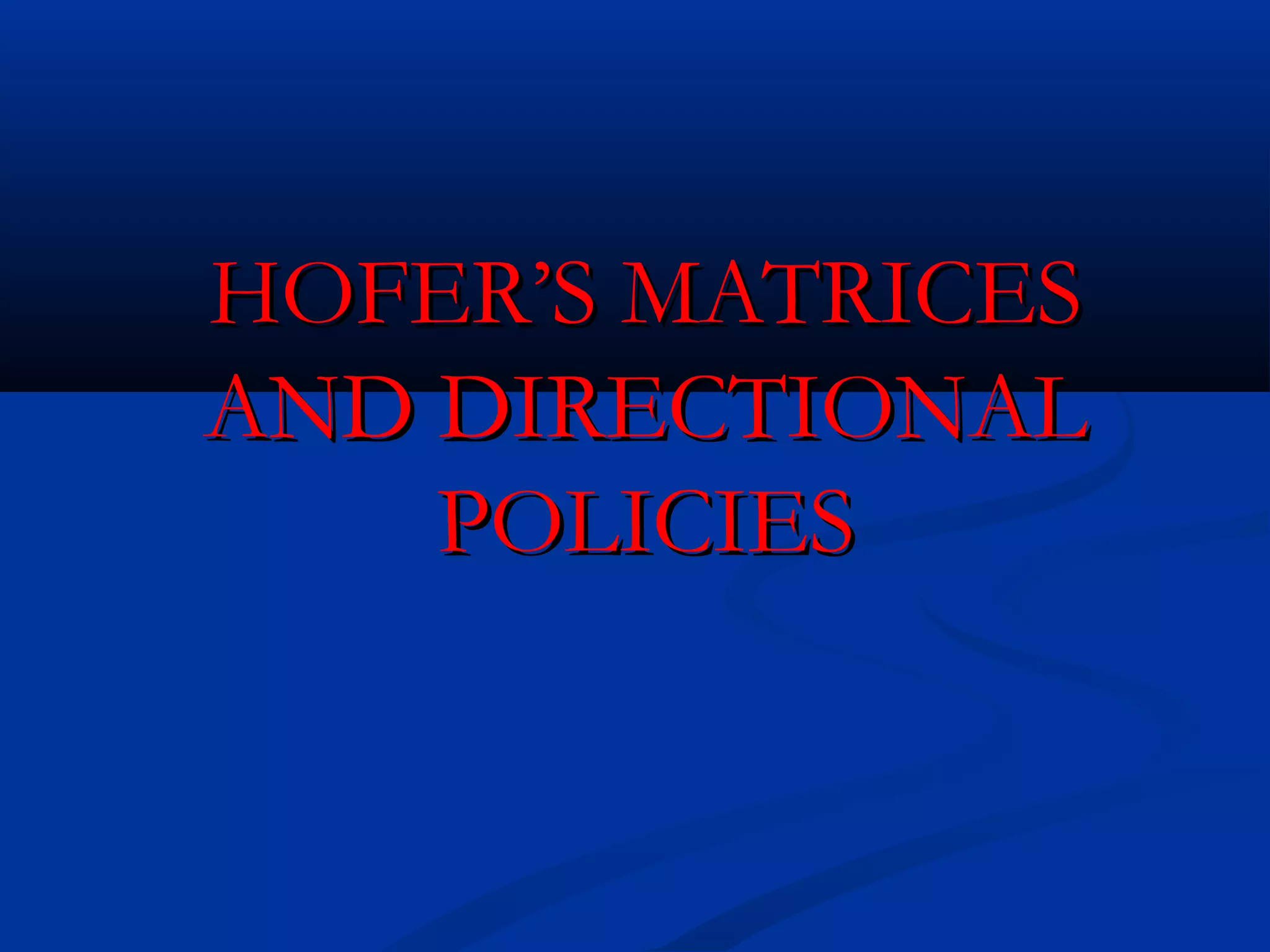 31363068 hofer’s-matrices-and-directional-policies | PPT