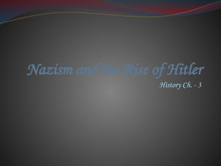 314000594-History-Ch-3-Nazism-and-the-Rise-of-Hitler.pptx