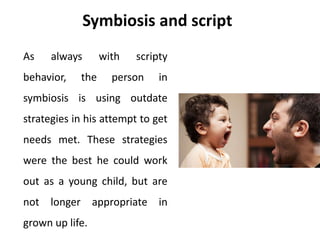 Symbiosis and script - transactional analysis - Manu Melwin Joy | PPT