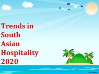Trends in South Asian Hospitality 2020 | PPT