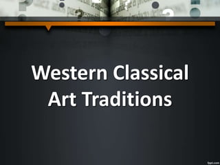 319548608-Western-Classical-Art-Traditions.pptx