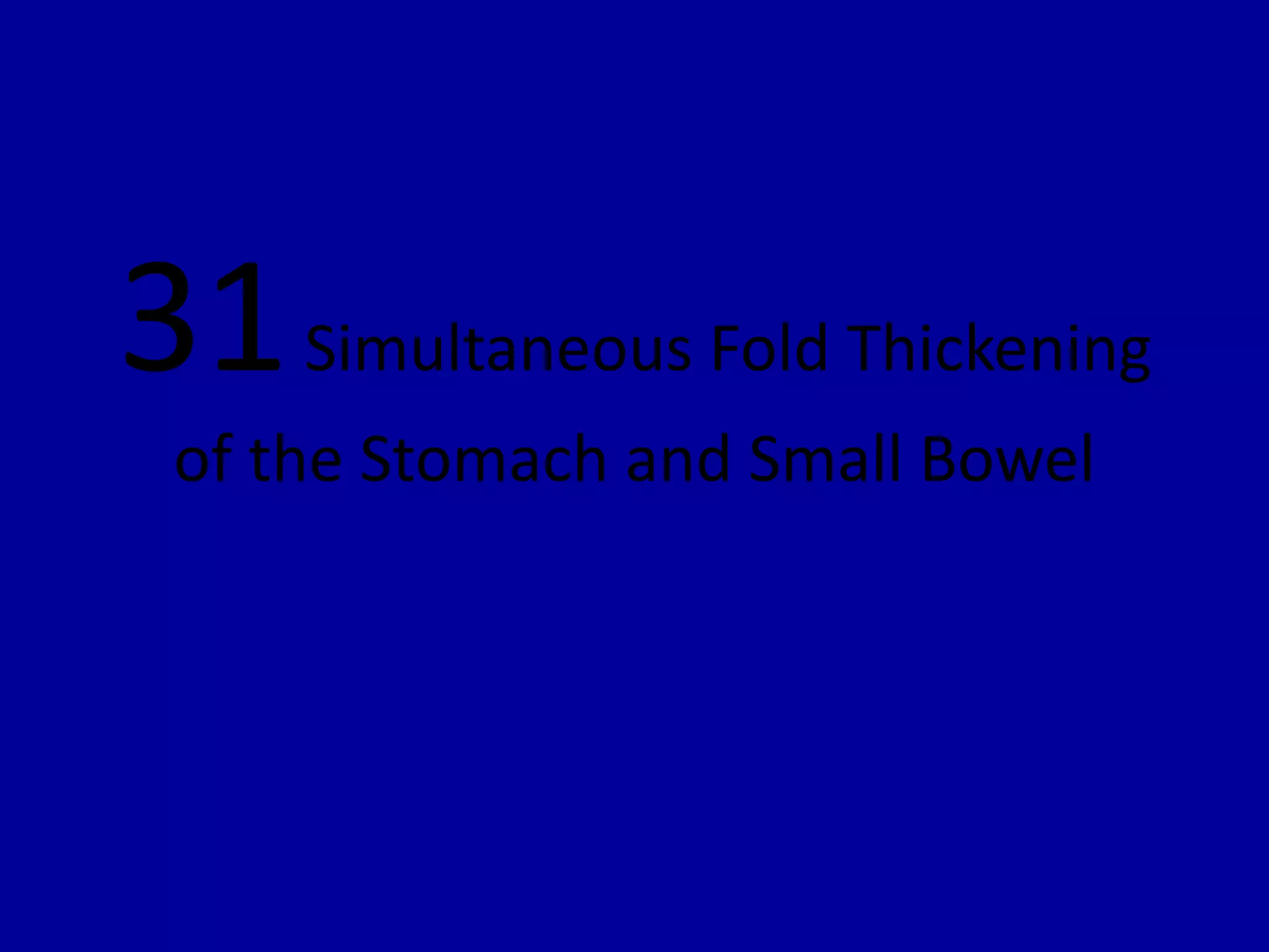 31 simultaneous fold thickening of the stomach and | PPTX