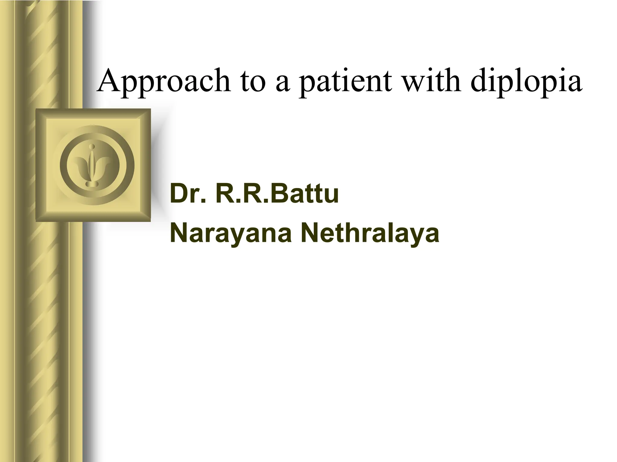 32-Approach-to-a-patient-with-diplopia-battu.ppt