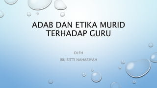 325640307-Adab-dan-etika-murid-terhadap-guru-ppt.ppt