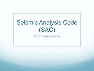 Seismic Analysis Code (SAC) | PPT