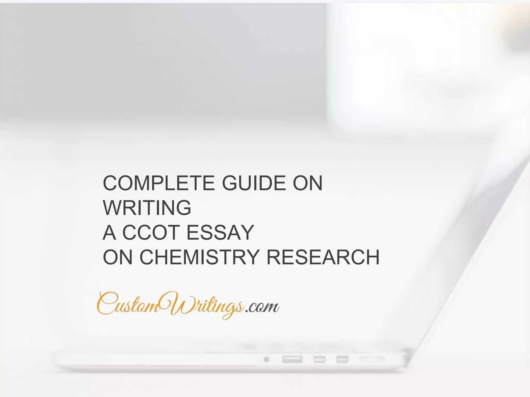 COMPLETE GUIDE ON WRITING A CCOT ESSAY ON CHEMISTRY RESEARCH | PPTX