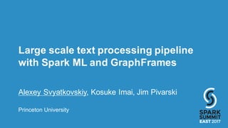 Large-Scale Text Processing Pipeline with Spark ML and GraphFrames: Spark Summit East talk by ...