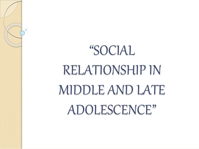 331468527-Chapter-11-Social-Relationship-Middle-and-Late-Adolescence.pptx