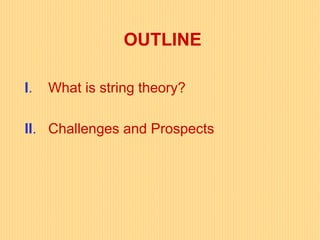 STRING THEORY - CHALLENGES AND PROSPECTS | PPT | Science