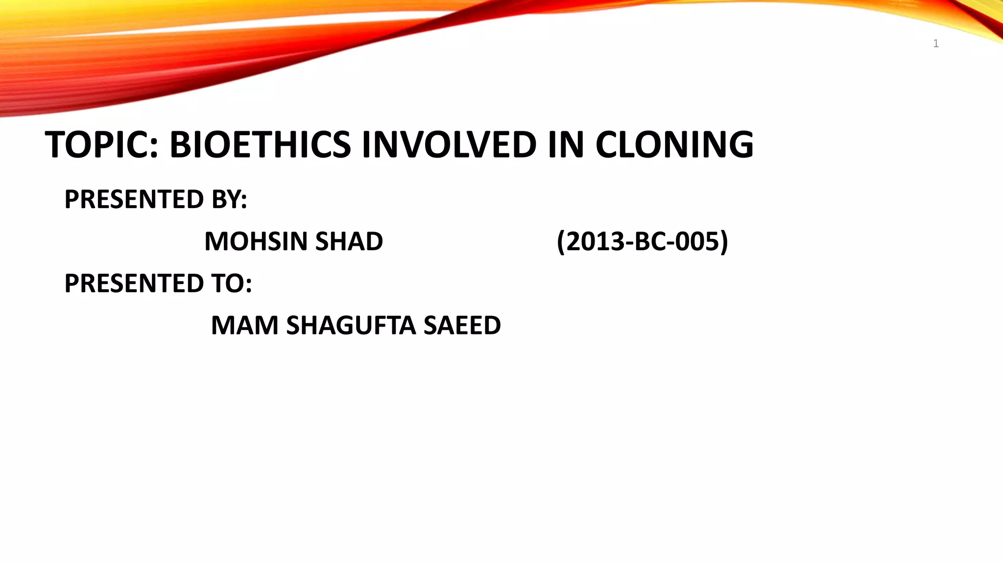 BIOETHICS INVOLVED IN CLONING | PPTX