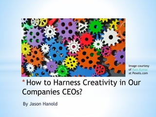 Harnessing Creativity in Companies Through Creative CEO Leadership | PPT