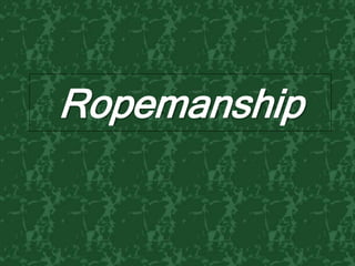 336045223-Ropemanship-and-Knot-Tying.ppt