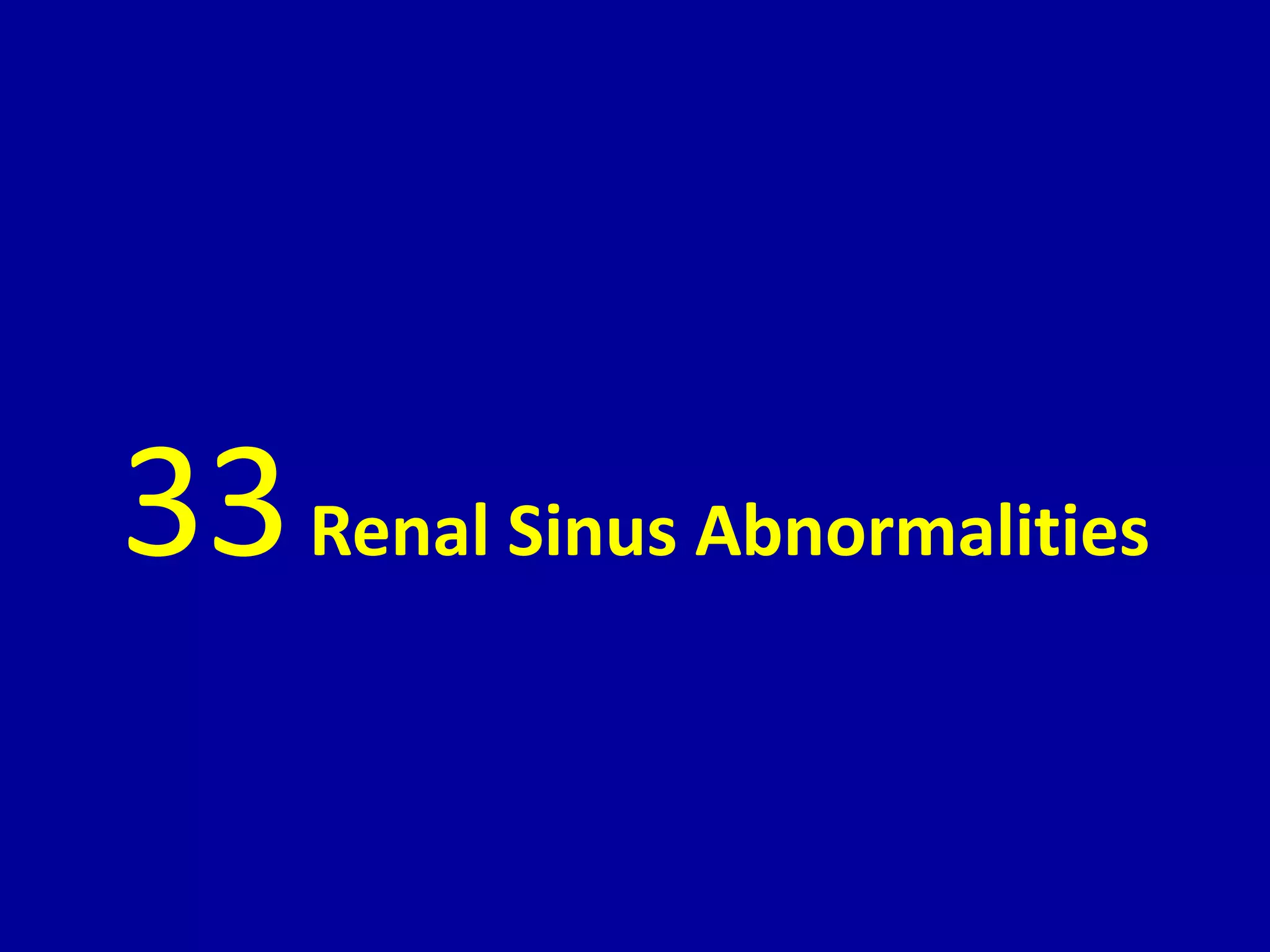 33 renal sinus abnormalities | PPTX | Medical Tests | Medical Health