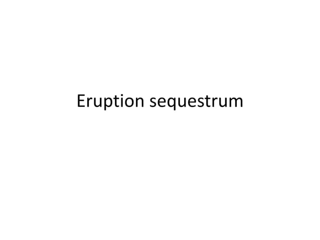 34.eruption sequestrum | PPT