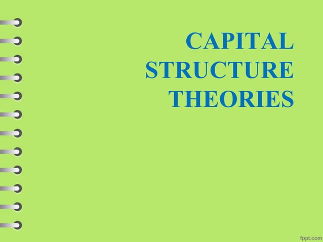341468456-Theories-of-Capital-Structure-Ppt.ppt