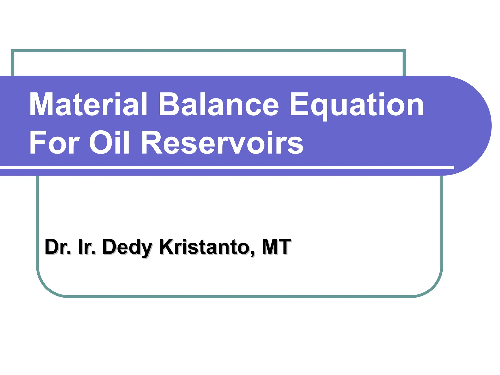 345385719-2-Material-Balance-Oil-Reservoir-ppt.ppt