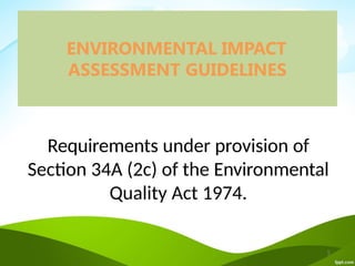 ENVIRONMENTAL IMPACT ACCESSMENT ( EIA) GUIDELINES IN MALAYSIA | PPTX