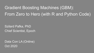 Gradient Boosting Machines (GBM): from Zero to Hero (with R and Python code) | PPT