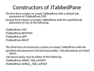 JTABBED PANE is a swing concept used to have tabs | PPT