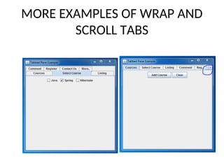 JTABBED PANE is a swing concept used to have tabs | PPT